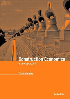 Construction Economics: A New Approach by Danny Myers