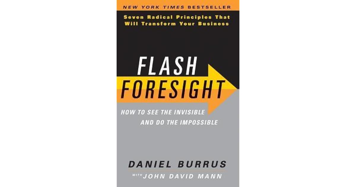 Flash Foresight: How to See the Invisible and Do the Impossible: Seven Radical Principles That ...
