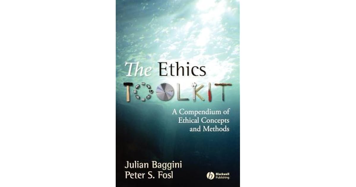 The Ethics Toolkit: A Compendium of Ethical Concepts and Methods by ...