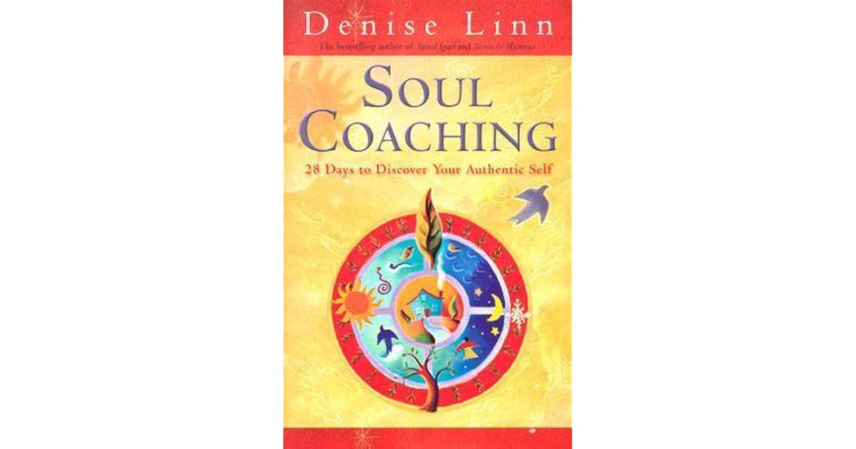 Soul Coaching: 28 Days to Discover Your Authentic Self by Denise Linn