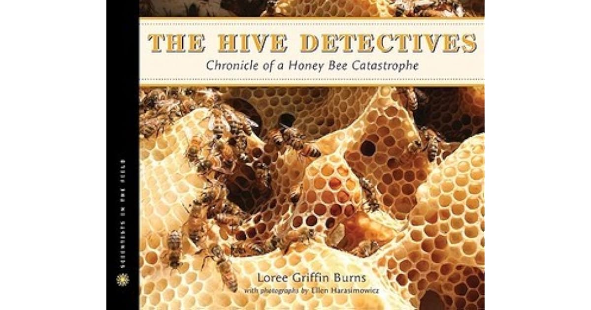 The Hive Detectives: Chronicle of a Honey Bee Catastrophe by Loree ...