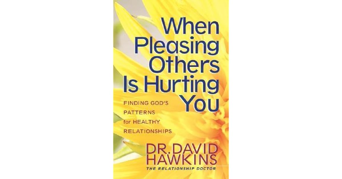 When Pleasing Others Is Hurting You: Finding God's Pattern for Healthy ...