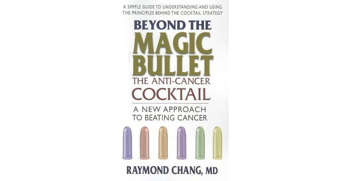 Beyond the Magic Bullet: The Anti-Cancer Cocktail by Raymond Chang