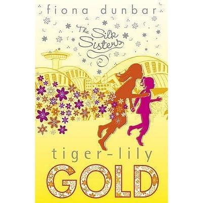 Tiger Lily Gold (Silk Sisters, #3) by Fiona Dunbar — Reviews ...