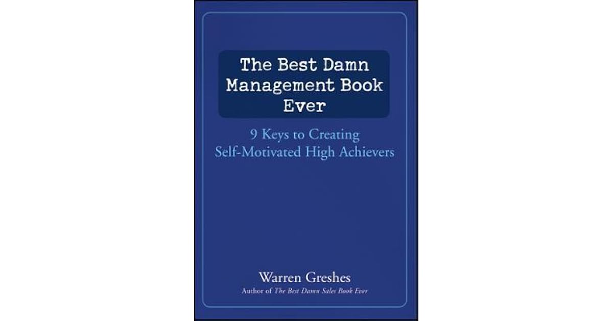 The Best Damn Management Book Ever: 9 Keys to Creating Self-Motivated ...