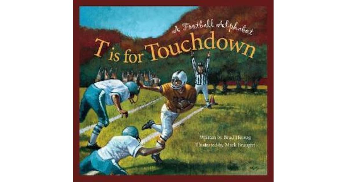 T Is for Touchdown: A Football Alphabet by Brad Herzog