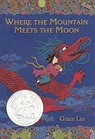 Where the Mountain Meets the Moon by Grace Lin