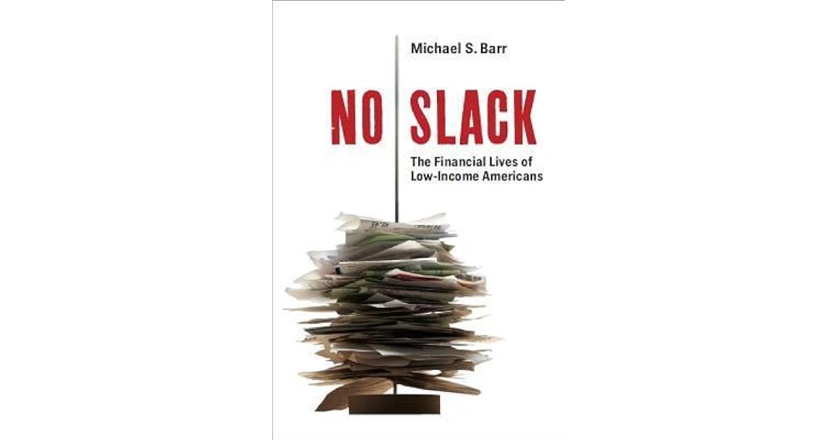 No Slack: The Financial Lives of Low-Income Americans by Michael S. Barr
