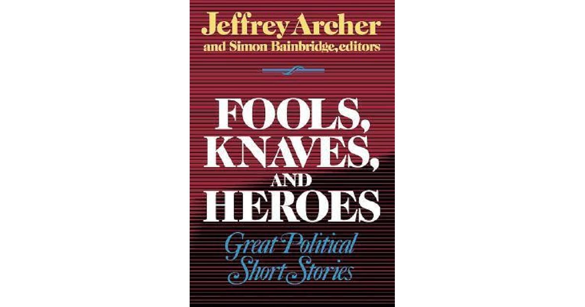 Fools, Knaves and Heroes: Great Political Short Stories by Jeffrey Archer