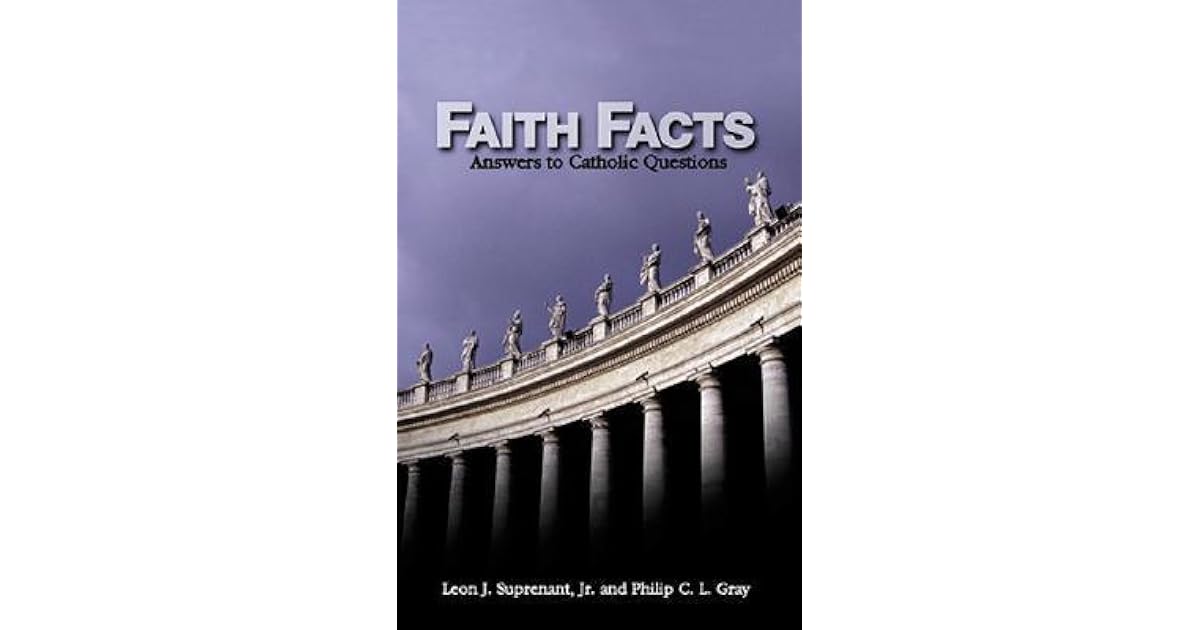 Faith Facts: Answers to Catholic Questions Vol. I by Leon J. Suprenant Jr.