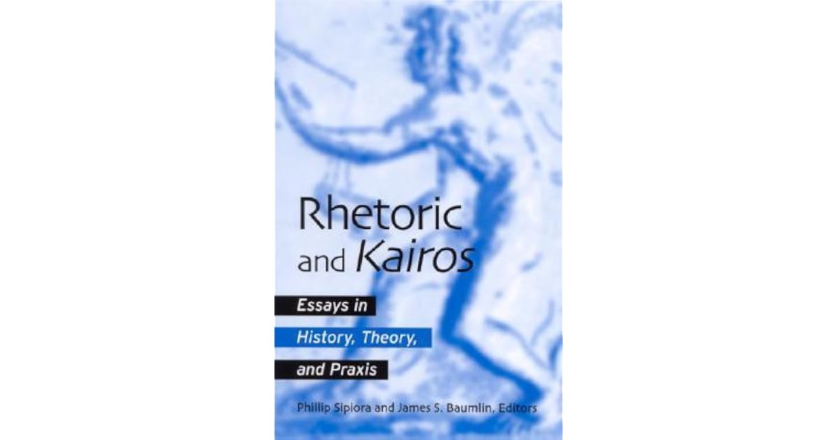 Rhetoric and Kairos: Essays in History, Theory, and Praxis by Phillip ...