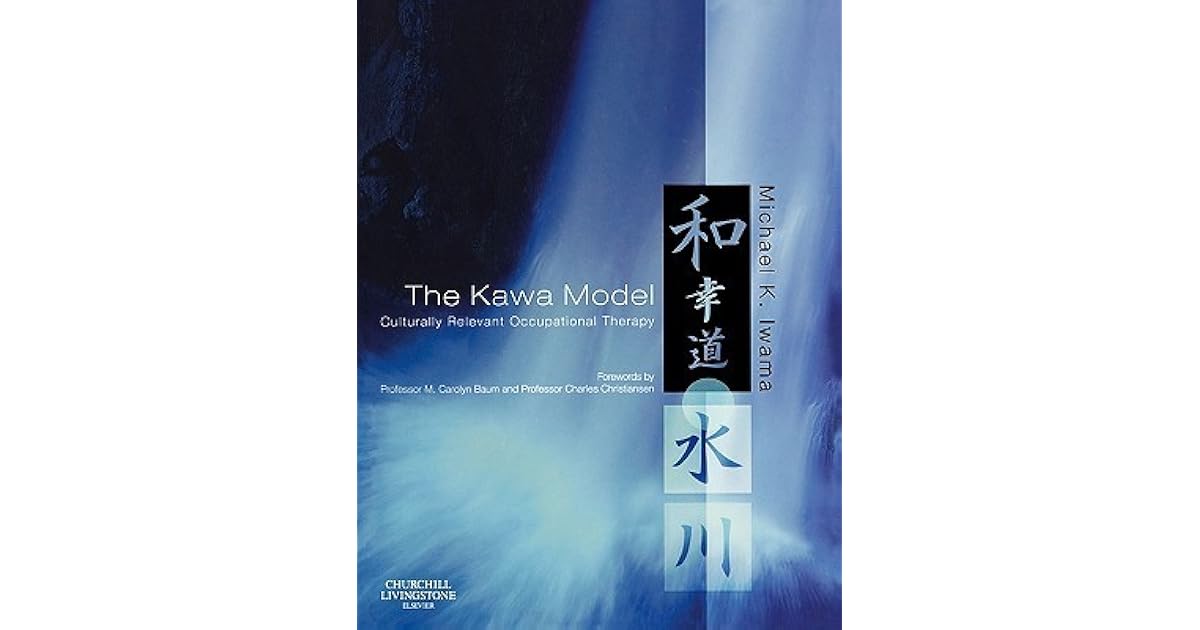 The Kawa Model: Culturally Relevant Occupational Therapy by Michael Iwama