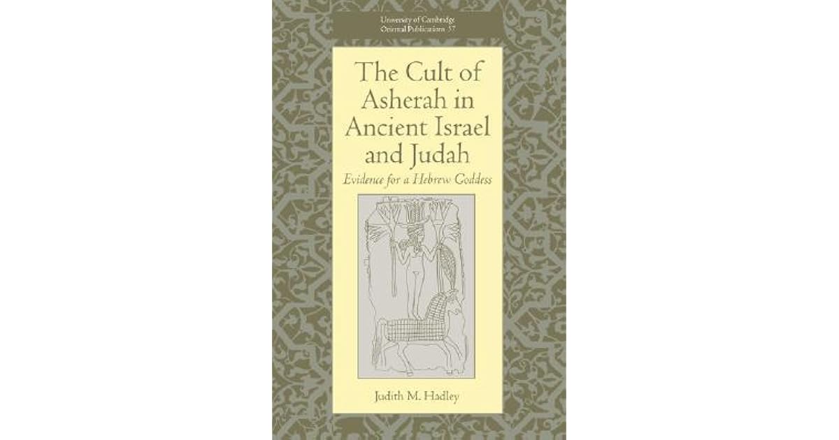 The Cult of Asherah in Ancient Israel and Judah: Evidence for a Hebrew ...