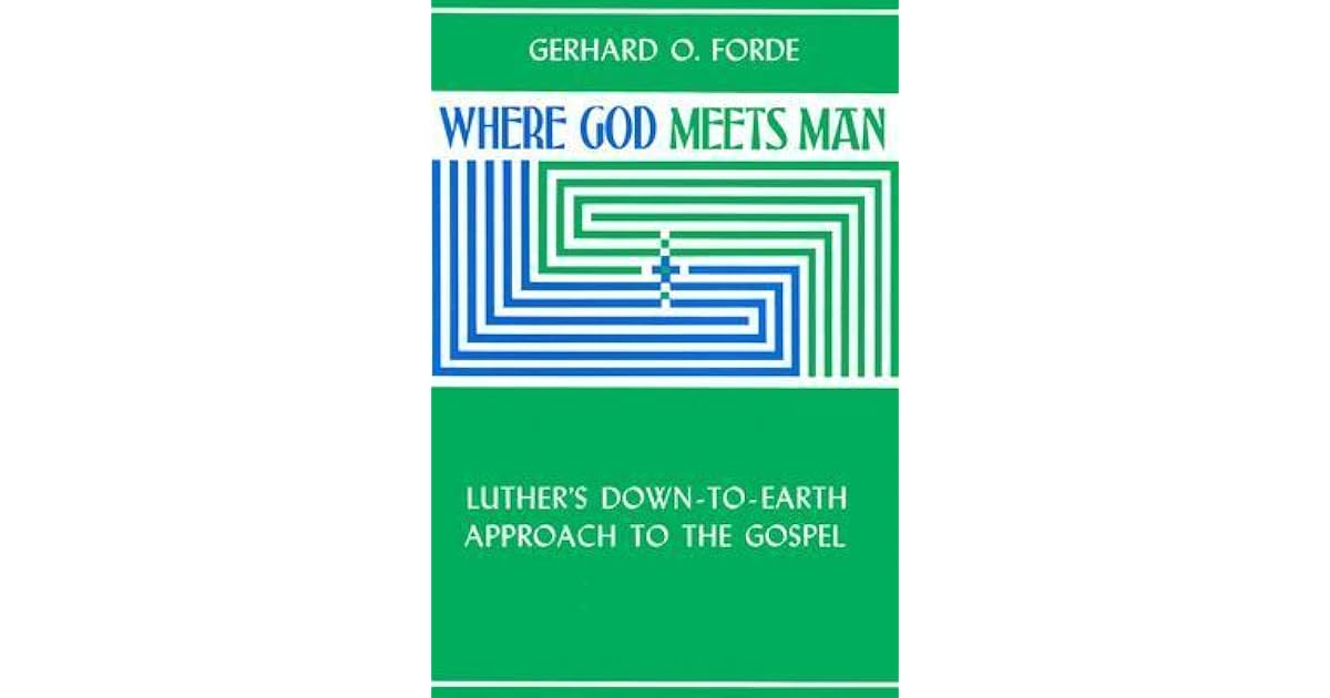 Where God Meets Man by Gerhard O. Forde