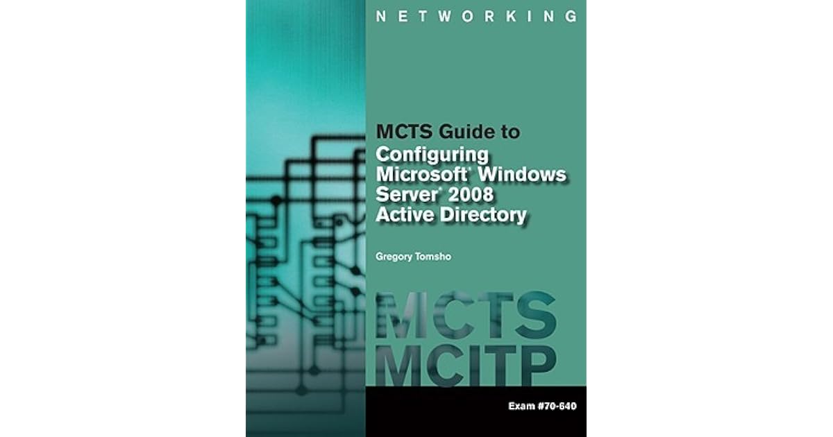 MCTS Guide to Configuring Microsoft Windows Server 2008 Active ...
