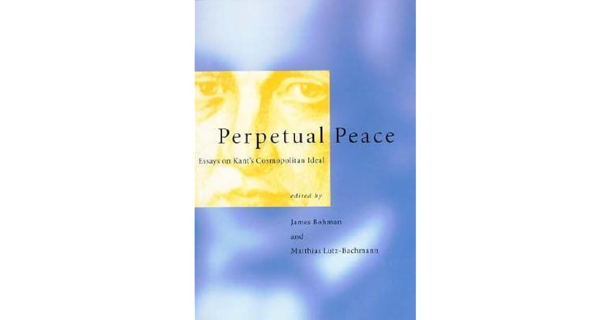Perpetual Peace: Essays on Kant's Cosmopolitan Ideal by James Bohman