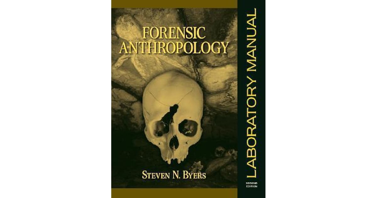 Forensic Anthropology Laboratory Manual by Steven N. Byers