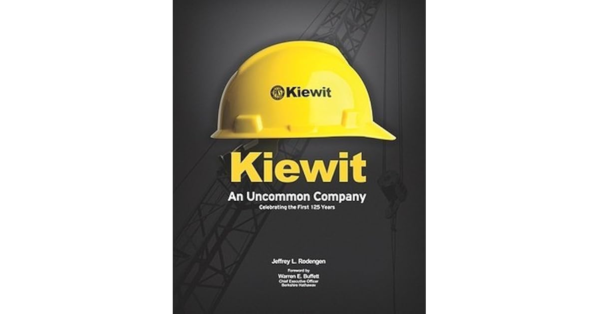 Kiewit: An Uncommon Company: Celebrating the First 125 Years by Jeffrey ...