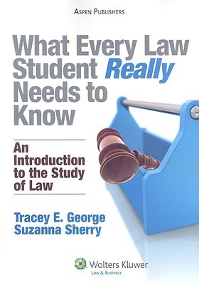 What Every Law Student Really Needs to Know: An Introduction to the ...