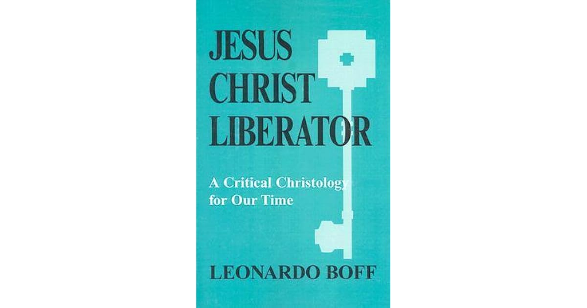 Jesus Christ Liberator: A Critical Christology for Our Time by Leonardo ...