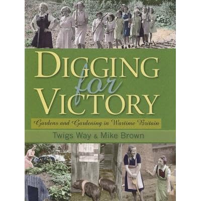 Digging for Victory: Gardens and Gardening in Wartime Britain by Twigs ...