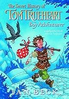 The Secret History of Tom Trueheart by Ian Beck