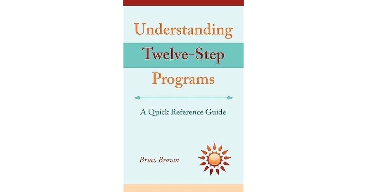 Understanding Twelve-Step Programs: A Quick Reference Guide by Bruce Brown