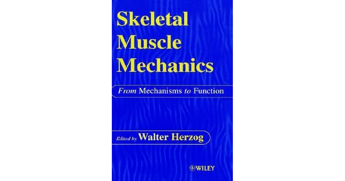 Skeletal Muscle Mechanics: From Mechanisms to Function by W. Herzog