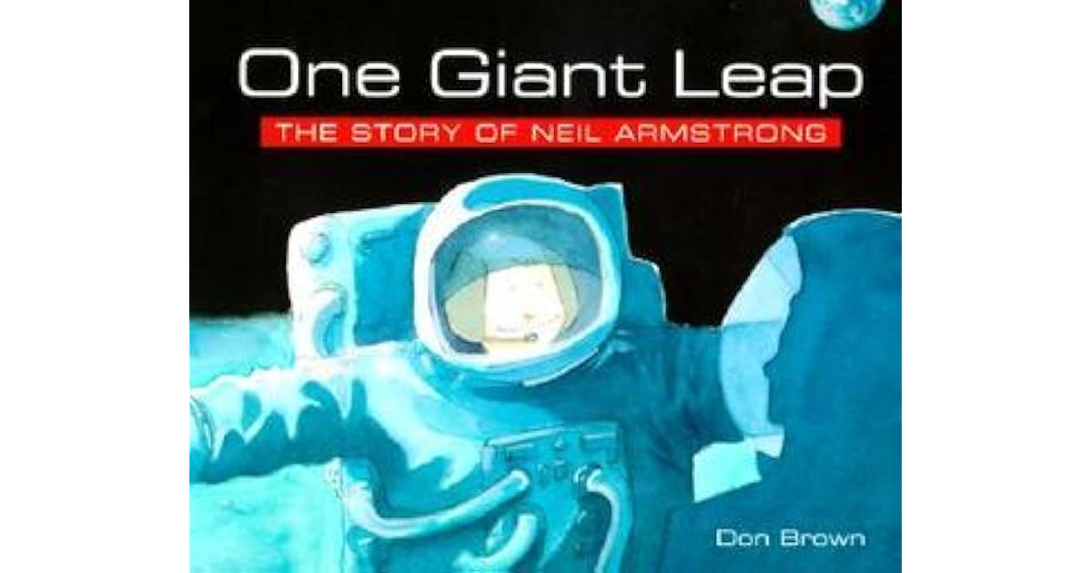 One Giant Leap: The Story of Neil Armstrong by Don Brown