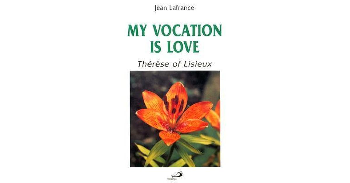 My Vocation Is Love: Therese of Lisieux by Jean Lafrance