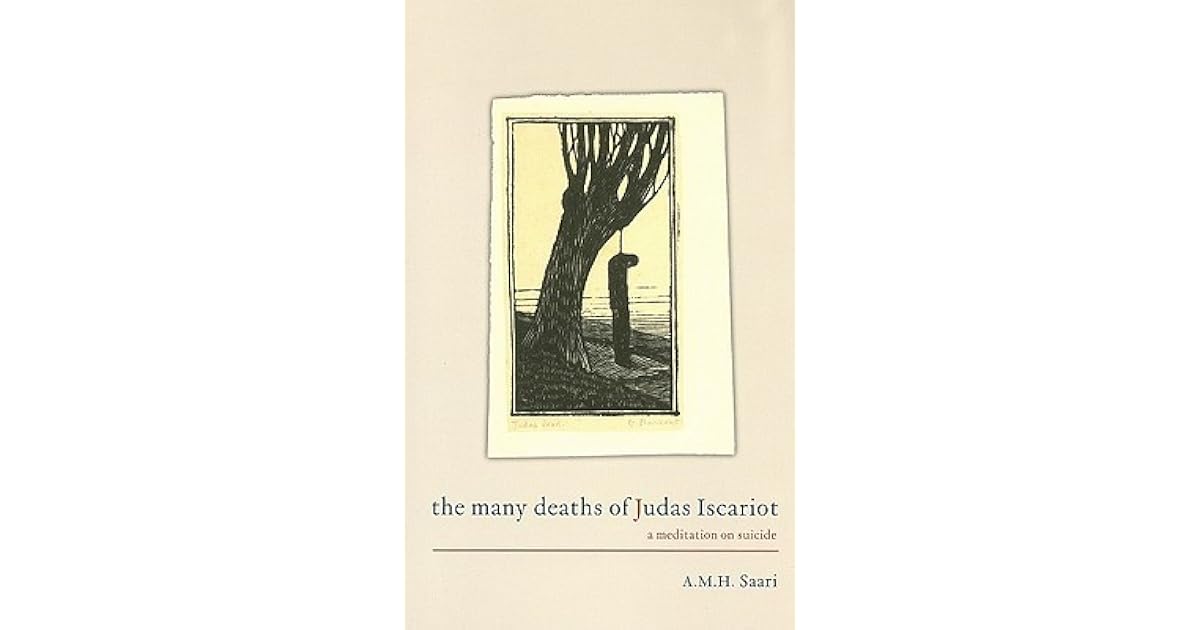 The Many Deaths of Judas Iscariot: A Meditation on Suicide by Aaron ...