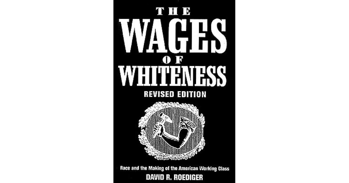 The Wages of Whiteness: Race and the Making of the American Working ...