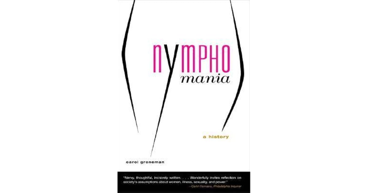 Nymphomania: A History by Carol Groneman