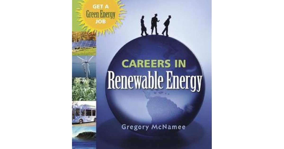 Careers in Renewable Energy: Get a Green Energy Job by Gregory McNamee
