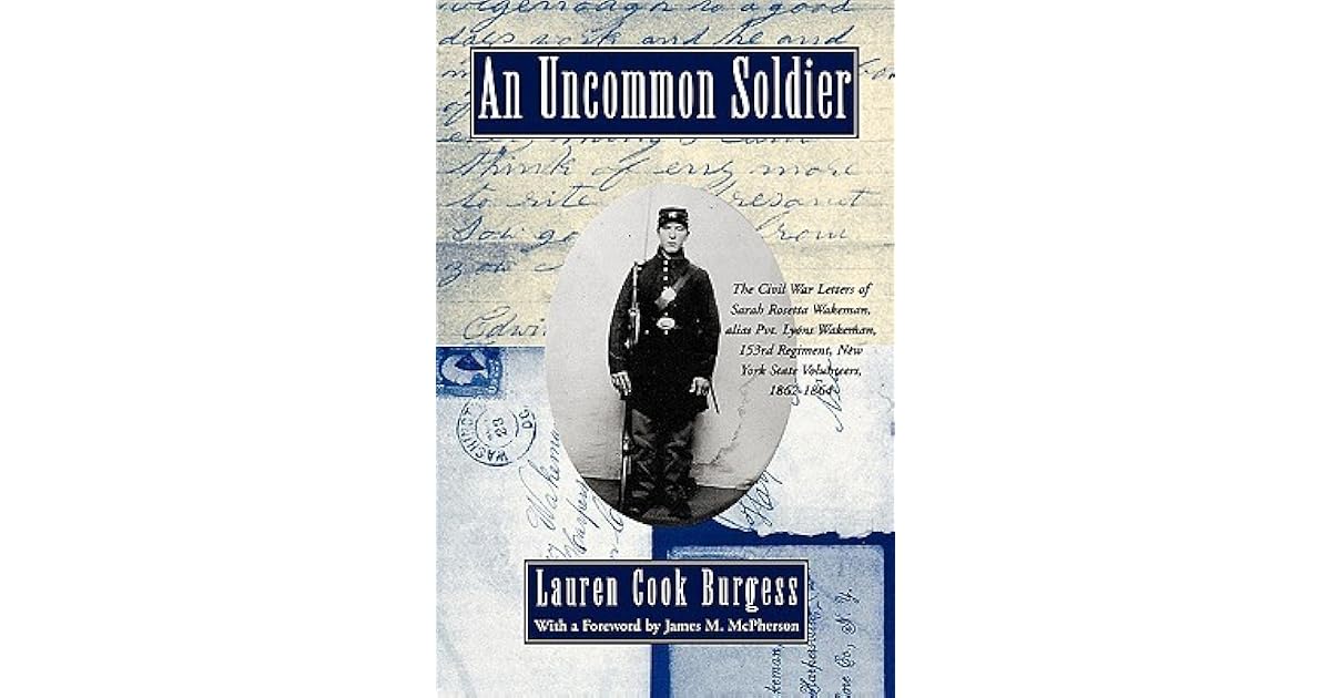 An Uncommon Soldier: The Civil War Letters of Sarah Rosetta Wakeman, Alias Pvt. Lyons Wakeman ...