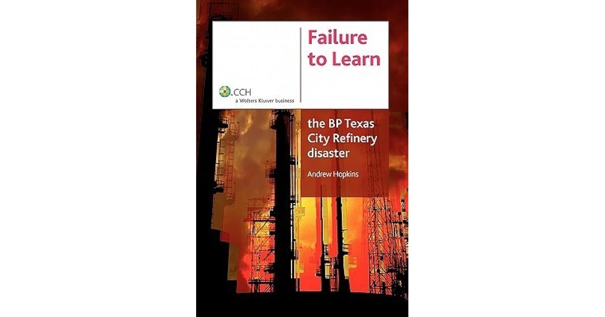 Failure to Learn: The BP Texas City Refinery Disaster by Andrew Hopkins