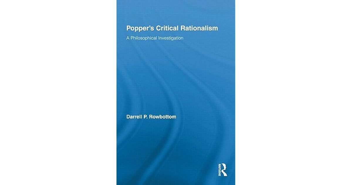 Popper's Critical Rationalism: A Philosophical Investigation by Darrell ...
