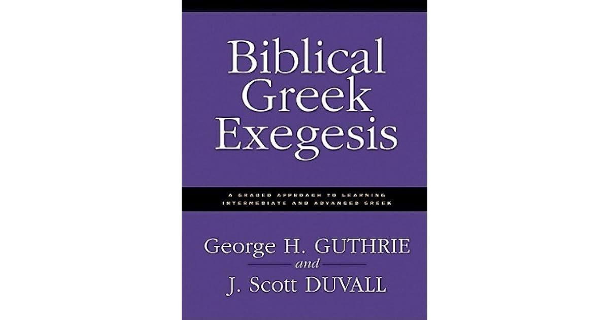 Biblical Greek Exegesis: A Graded Approach to Learning Intermediate and ...