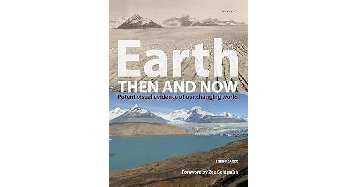 Earth Then And Now: Potent Visual Evidence Of Our Changing World by ...