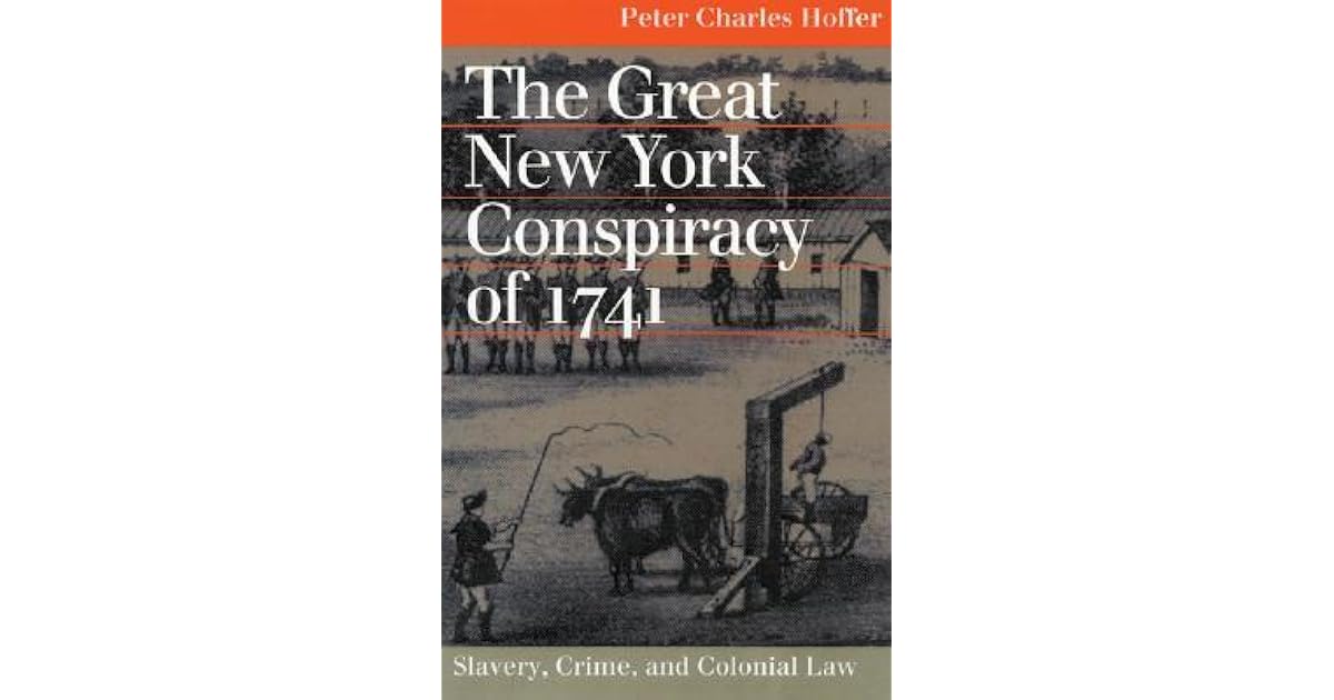 The Great New York Conspiracy of 1741: Slavery, Crime, and Colonial Law ...