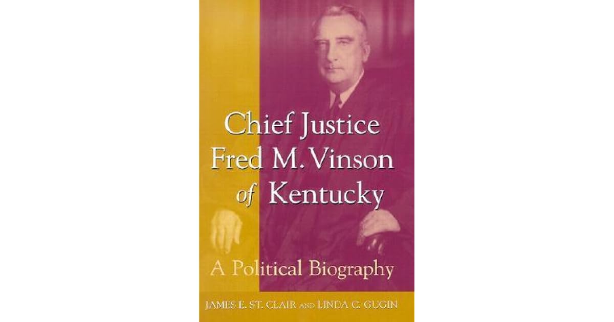 Chief Justice Fred M. Vinson of Kentucky: A Political Biography by ...
