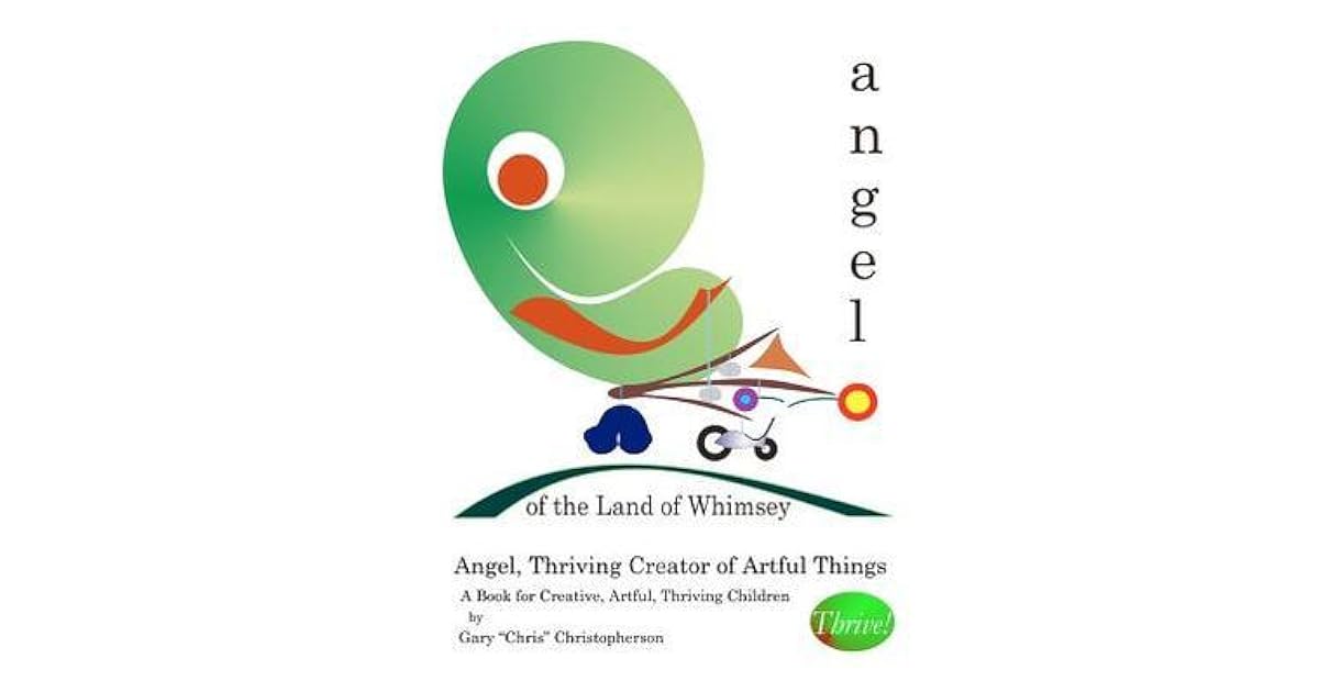 Angel, Thriving Creator of Artful Things by Gary "Chris" Christopherson