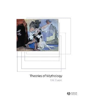 Theories of Mythology by Eric Csapo — Reviews, Discussion, Bookclubs, Lists