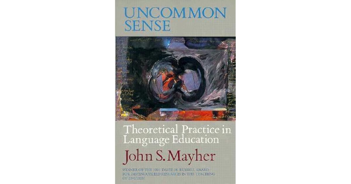Uncommon Sense: Theoretical Practice in Language Education by John S ...