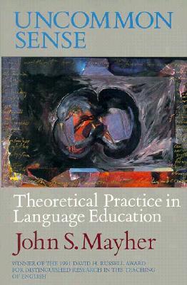 Uncommon Sense: Theoretical Practice in Language Education by John S ...