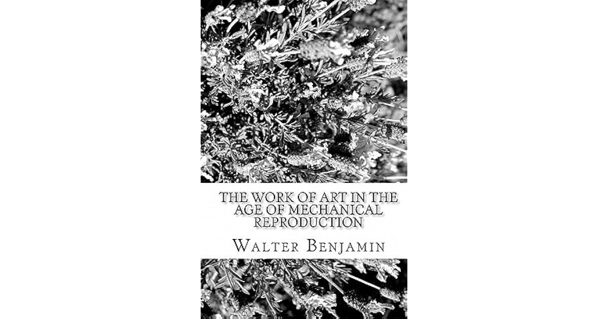 The Work of Art in the Age of Mechanical Reproduction by Walter Benjamin