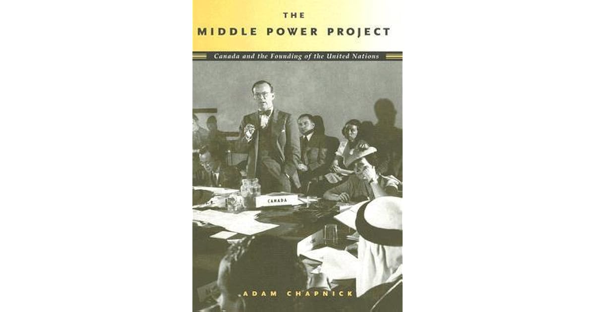 The Middle Power Project: Canada and the Founding of the United Nations ...