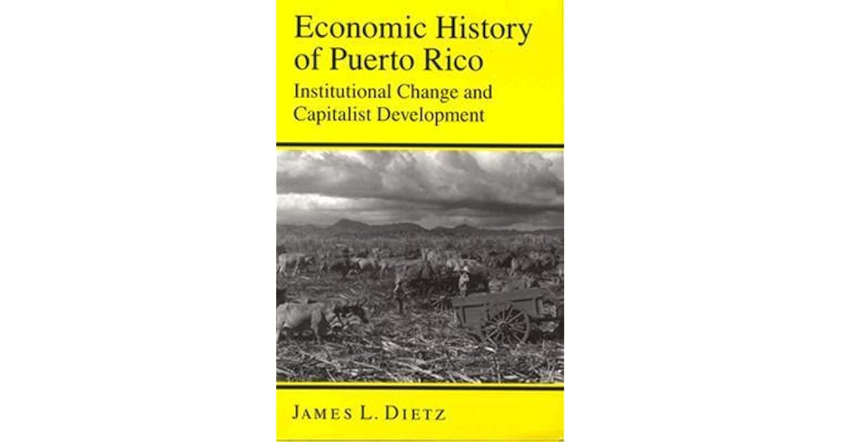 Economic History of Puerto Rico: Institutional Change and Capitalist ...