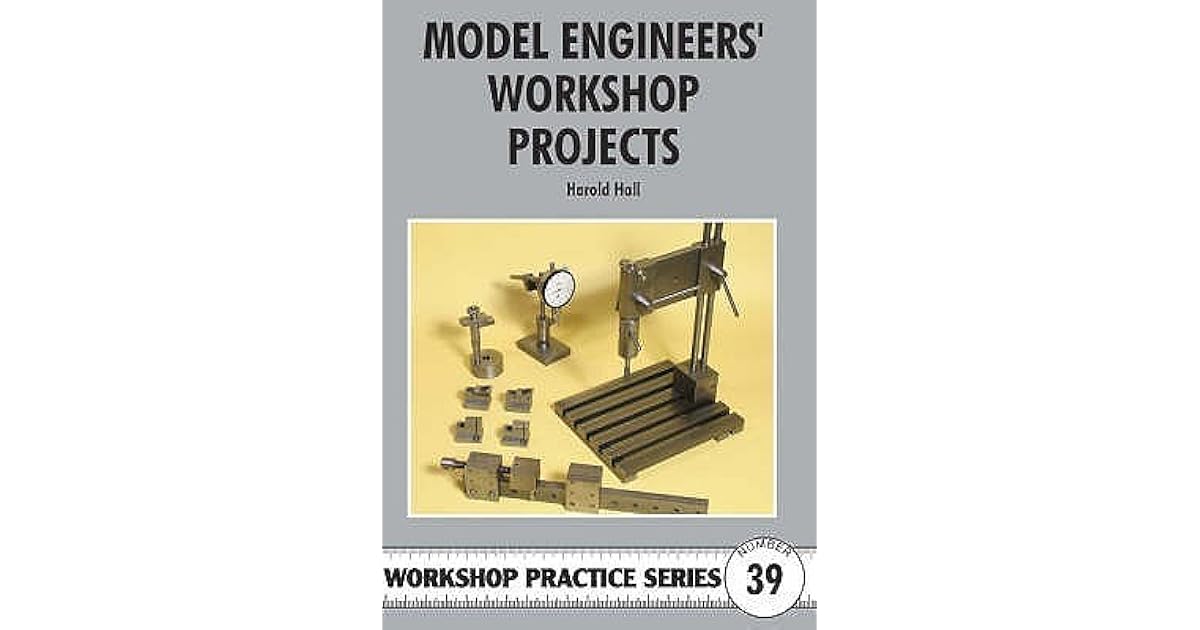 Model Engineers' Workshop Projects by Harold Hall