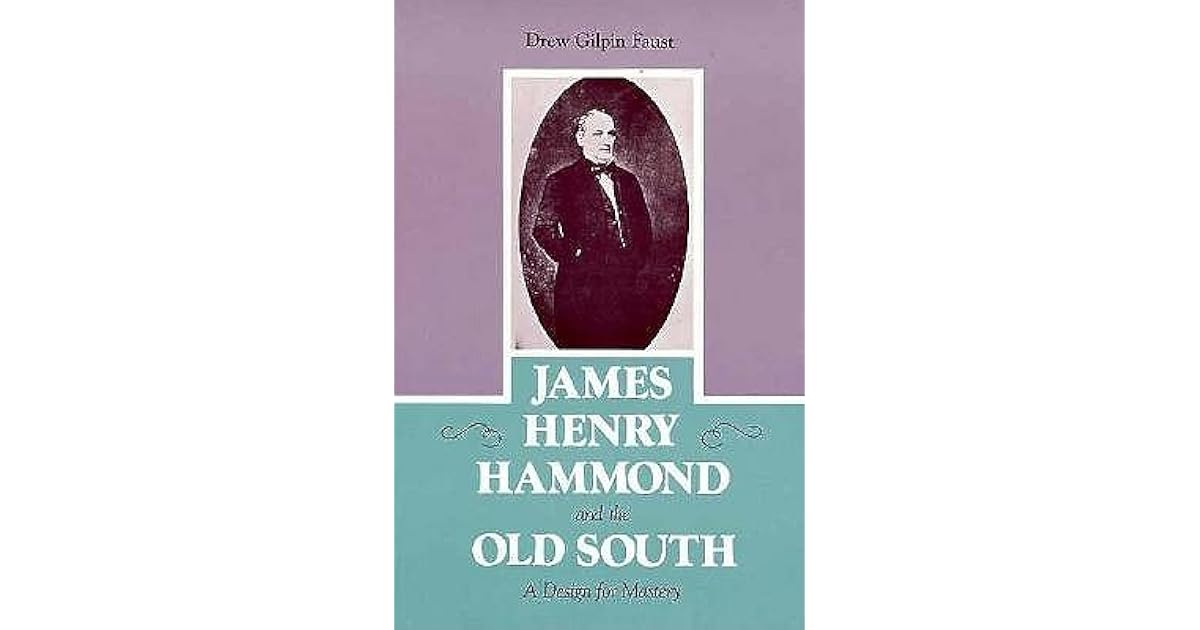 James Henry Hammond and the Old South: A Design for Mastery by Drew ...